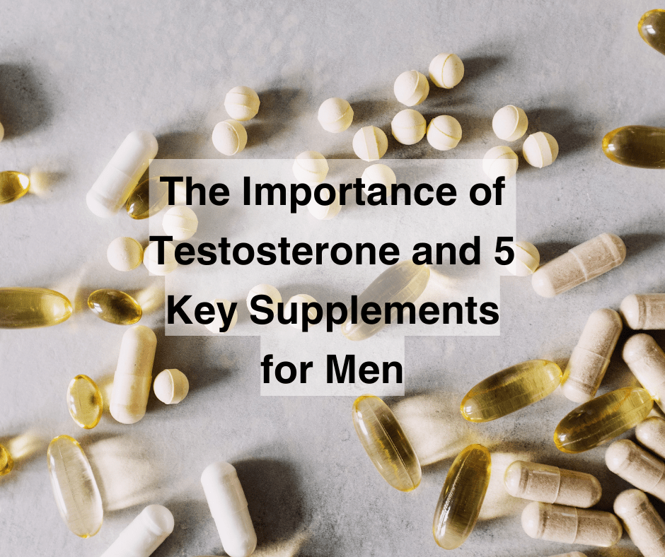 The Importance of Testosterone and 5 Key Supplements for Men